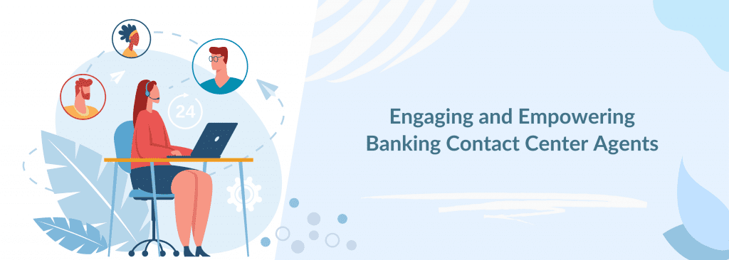 Engaging and Empowering Banking Contact Centre Agents