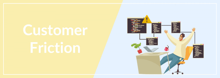 Customer Friction: Real-Life Use Cases and Ways to Reduce It