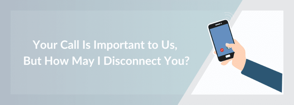 Your Call Is Important to Us, But How May I Disconnect You? | ClearTouch