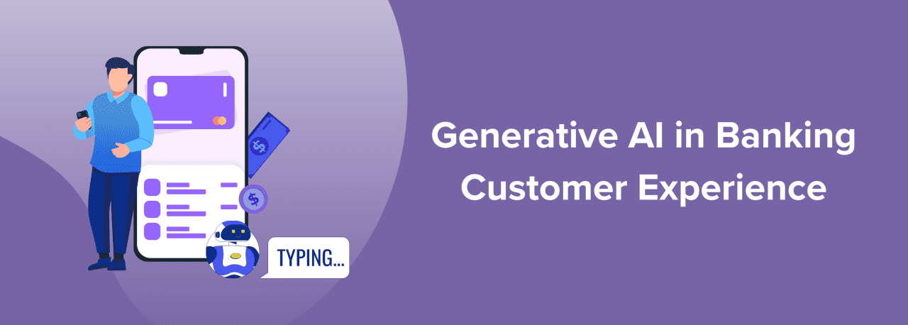 How Generative AI Help in Improving Banking Customer Experience?