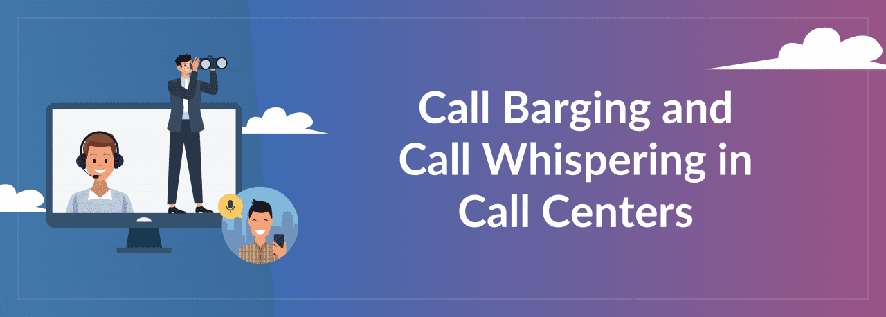 Call Barging & Call Whispering: Boost Agent Performance