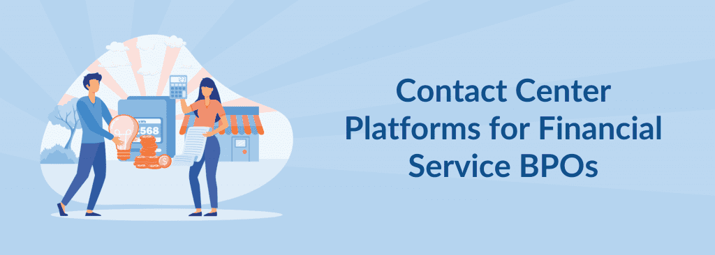 How to Evaluate Contact Center Platform in Financial Service BPOs