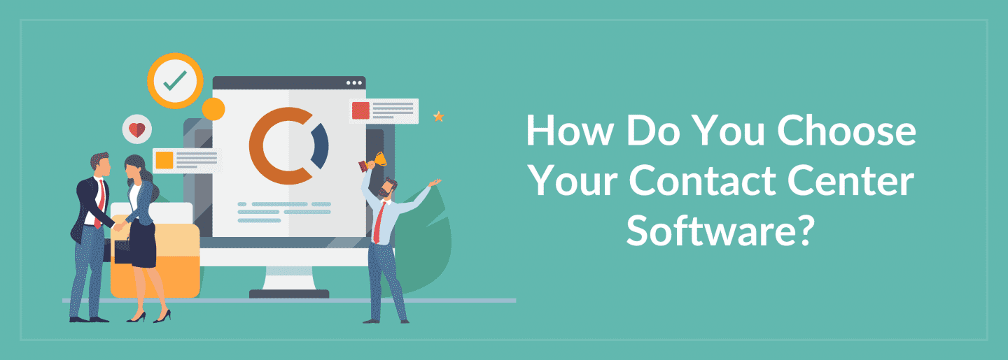 Choosing Best Contact Center Software – 8 Scenario Based Guide