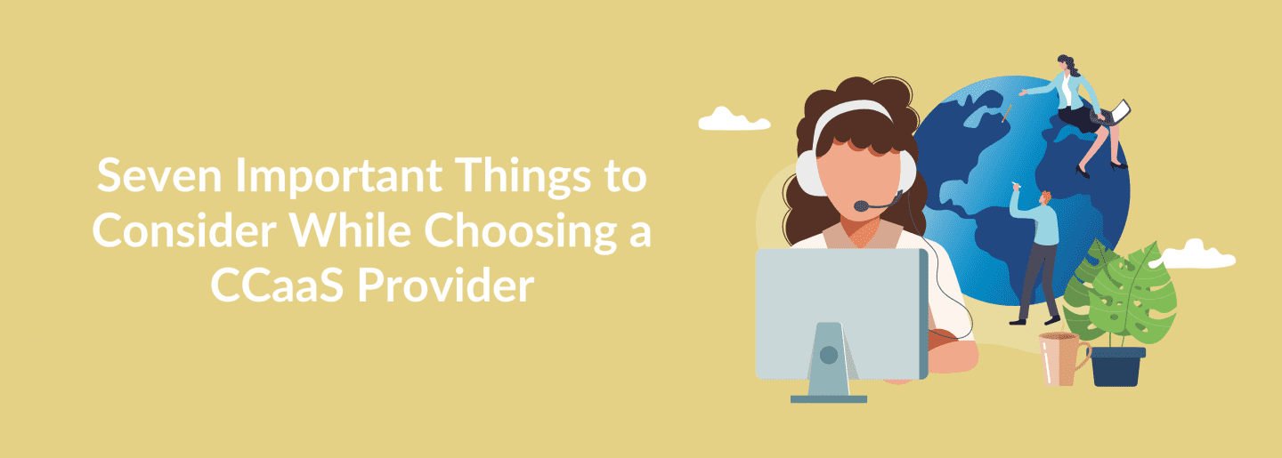 7 Key Aspects to Consider When Choosing a CCaaS Platform