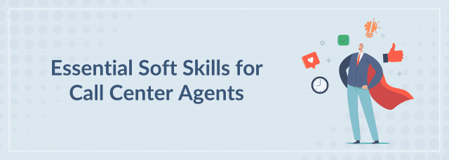 8 Soft Skills Call Center Agent Needs for Exceptional CX