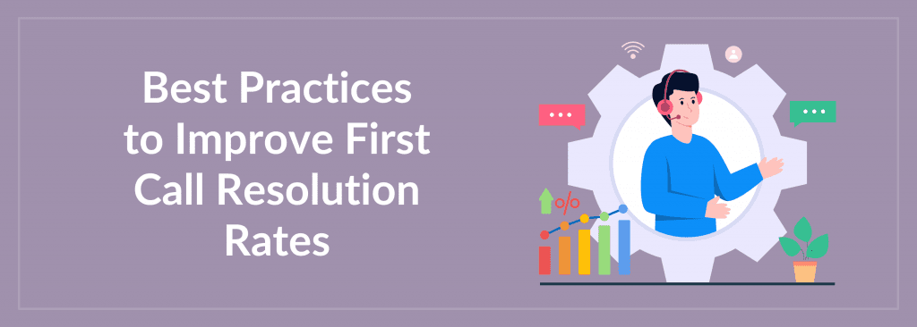 10 Best Practices to Improve Your First Call Resolution Rate