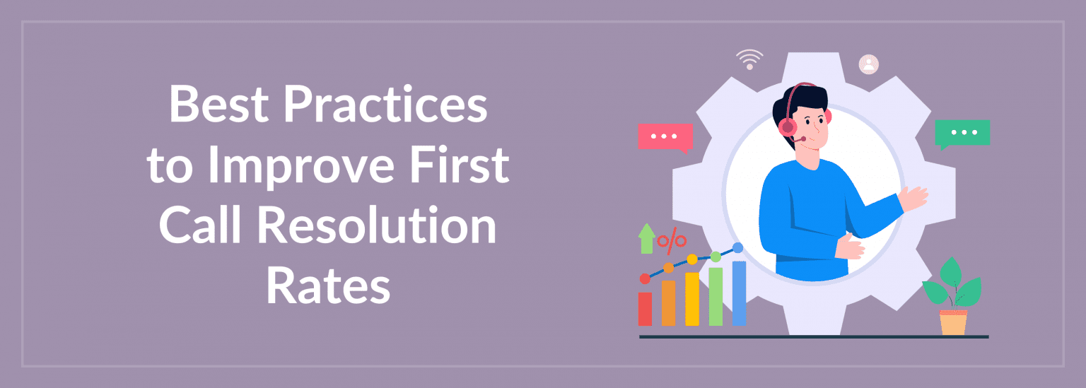 10 Best Practices to Improve Your First Call Resolution Rate