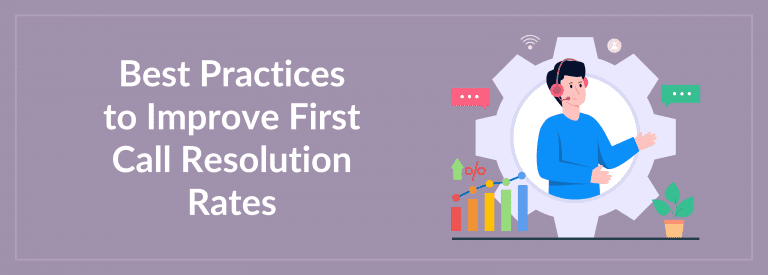 10 Best Practices to Improve Your First Call Resolution Rate